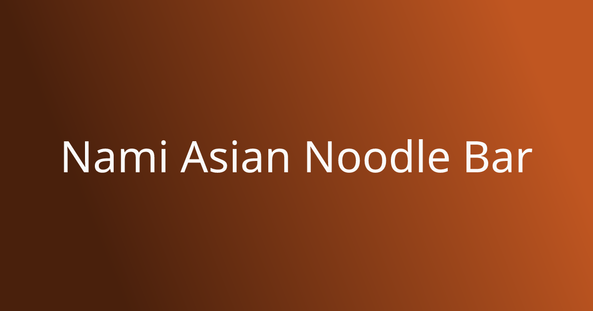 Best Asian in Raleigh, NC | Nami Asian Noodle Bar | Order Online